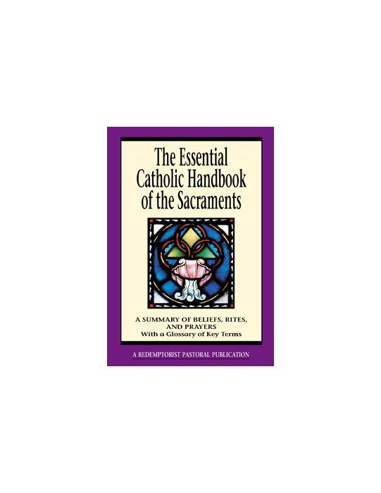 The Essential Catholic Handbook of the Sacraments